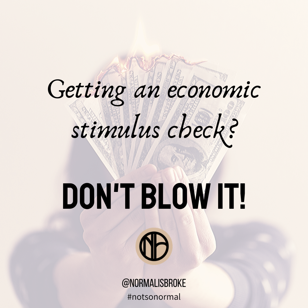 Economic Stimulus Check: Don't blow it! | Normal is Broke
